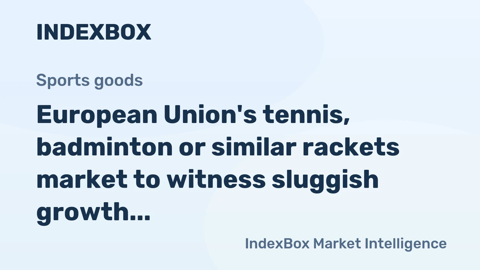 European Union's tennis, badminton or similar rackets market to witness sluggish growth with CAGR of +0.2% by 2035