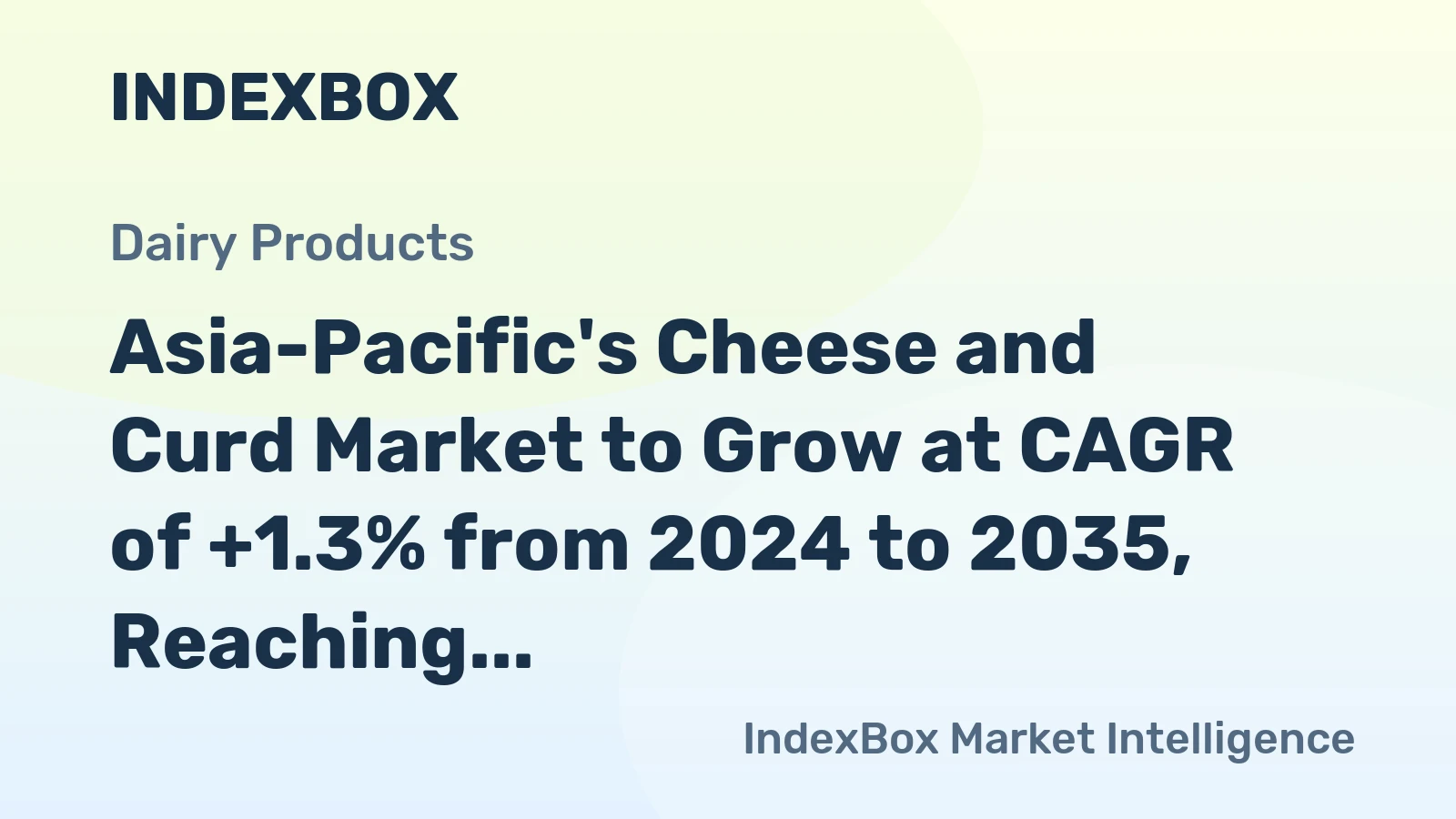 Asia-Pacific's Cheese and Curd Market to Grow at CAGR of +1.3% from 2024 to 2035, Reaching $151B by End of 2035