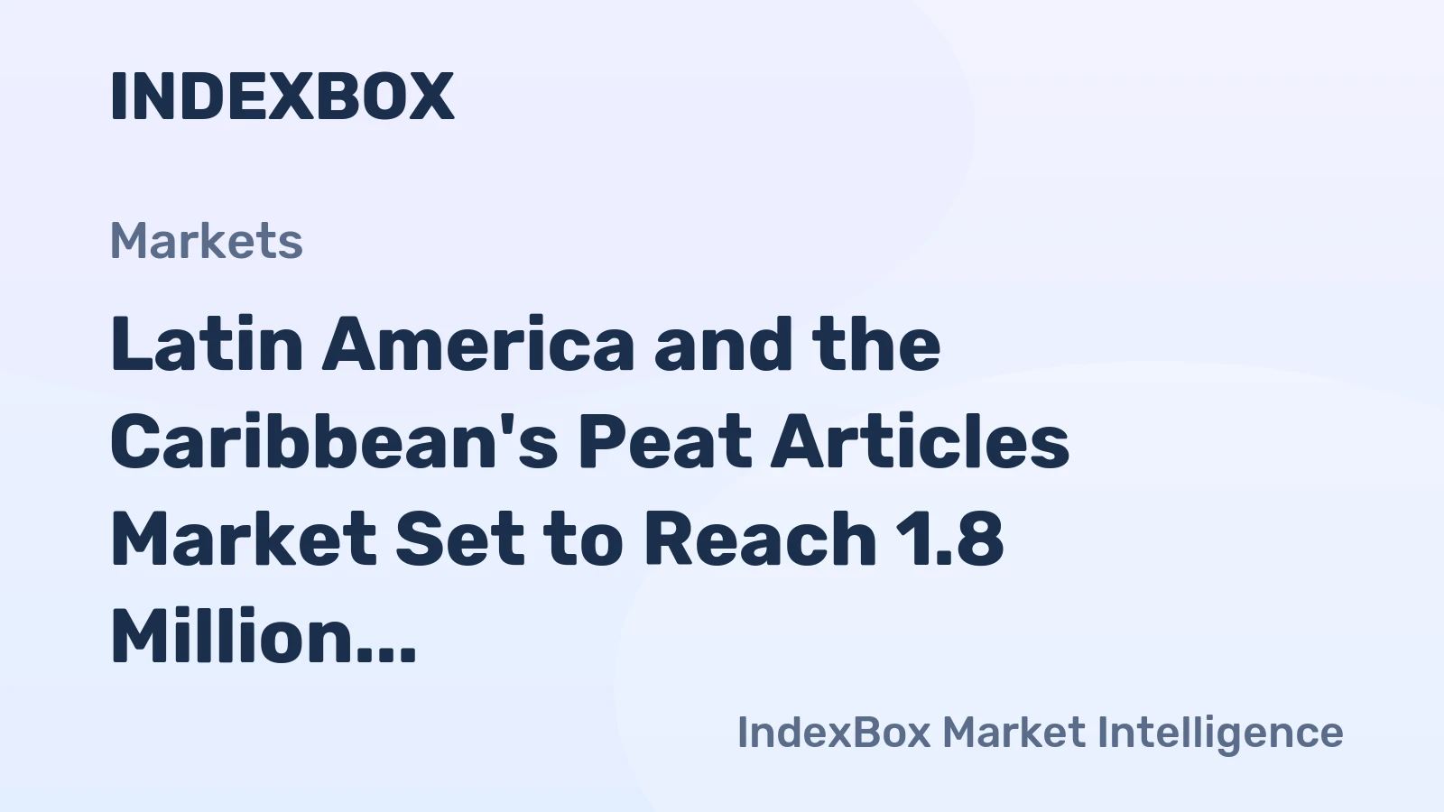 Latin America and the Caribbean's Peat Articles Market Set to Reach 1.8 Million Tons and $14.4 Billion