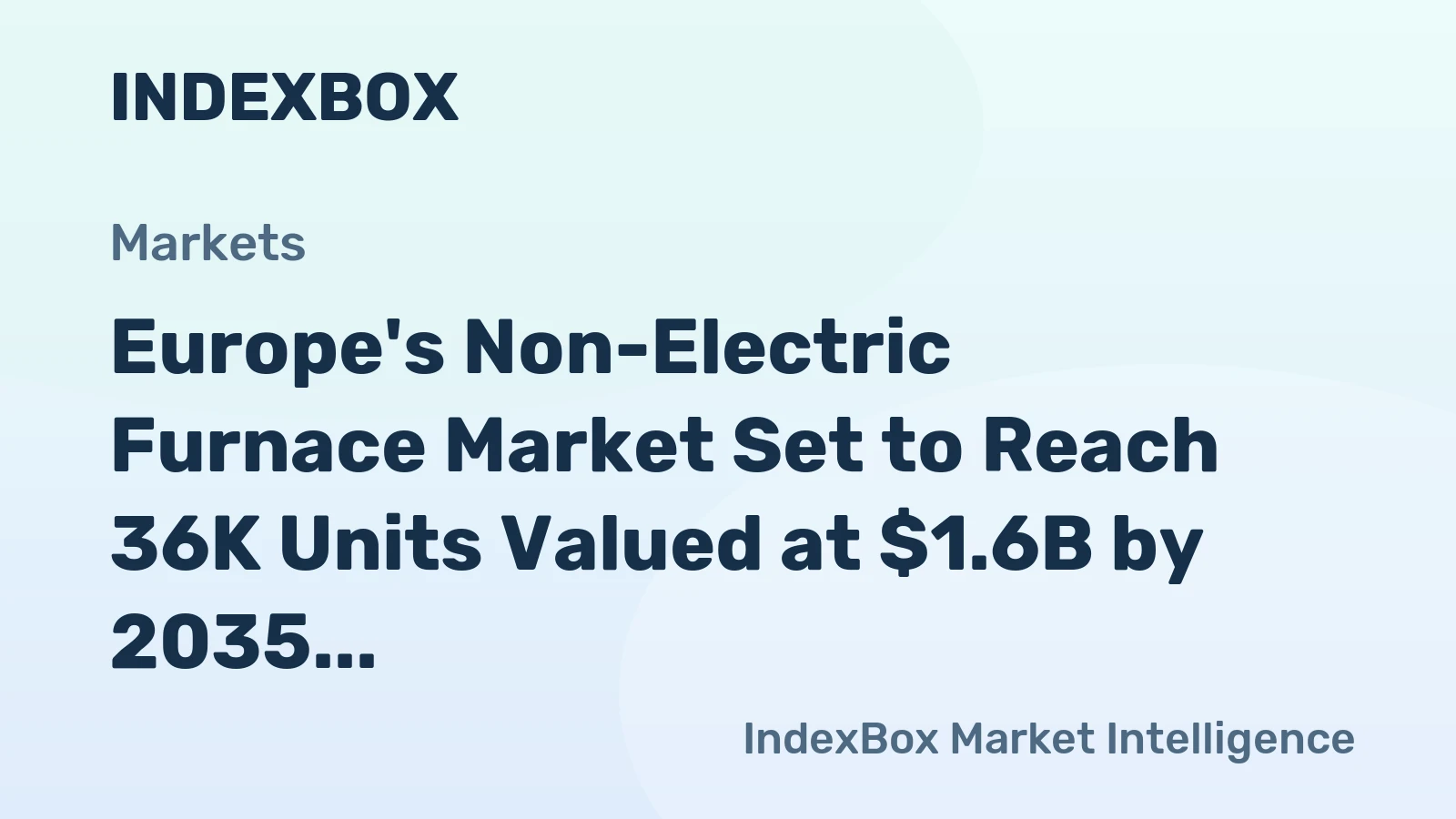 Europe's Non-Electric Furnace Market Set to Reach 36K Units Valued at $1.6B by 2035
