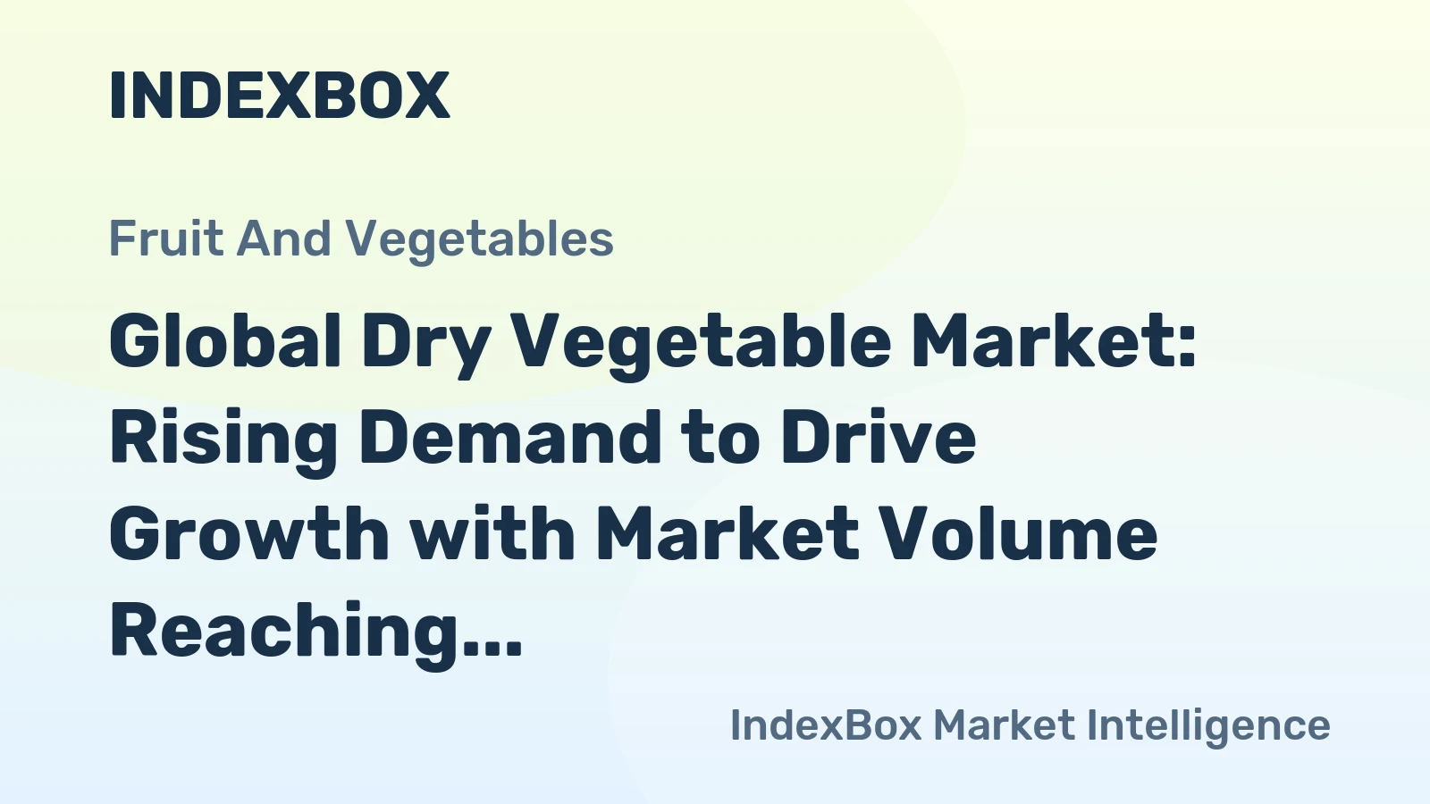 Global Dry Vegetable Market: Rising Demand to Drive Growth with Market Volume Reaching 873K tons and Market Value Reaching $3B by 2035