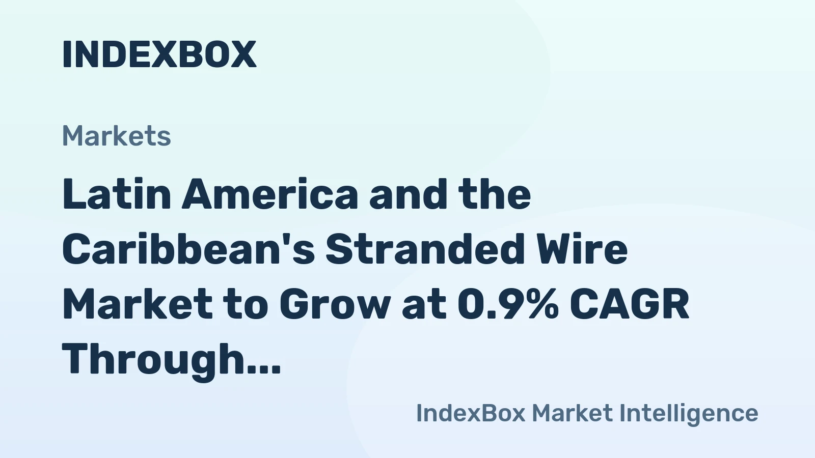 Latin America and the Caribbean's Stranded Wire Market to Grow at 0.9% CAGR Through 2035