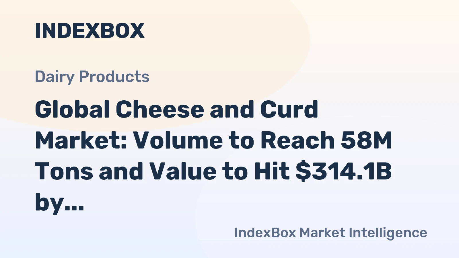 Global Cheese and Curd Market: Volume to Reach 58M Tons and Value to Hit $314.1B by 2035