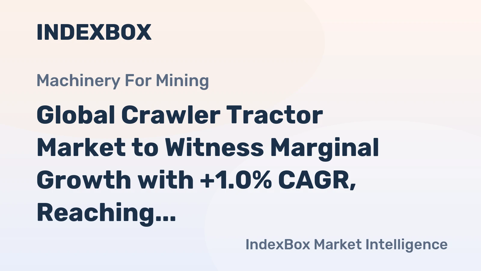 Global Crawler Tractor Market to Witness Marginal Growth with +1.0% CAGR, Reaching $20.4B by 2030