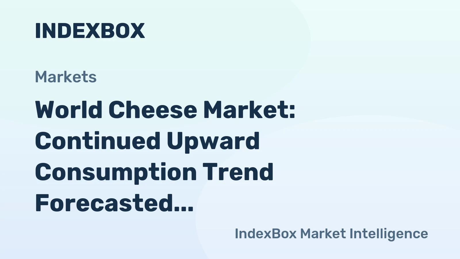 World Cheese Market: Continued Upward Consumption Trend Forecasted with Market Volume of 30M Tons and Value of $208.3B by 2035
