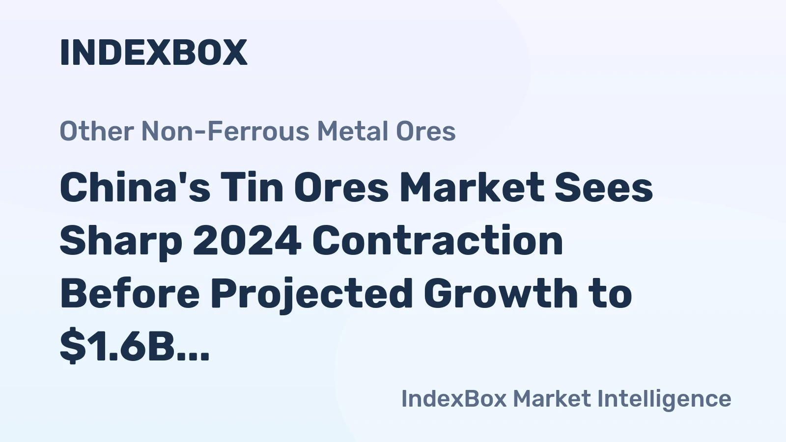 China's Tin Ores Market Sees Sharp 2024 Contraction Before Projected Growth to $1.6B