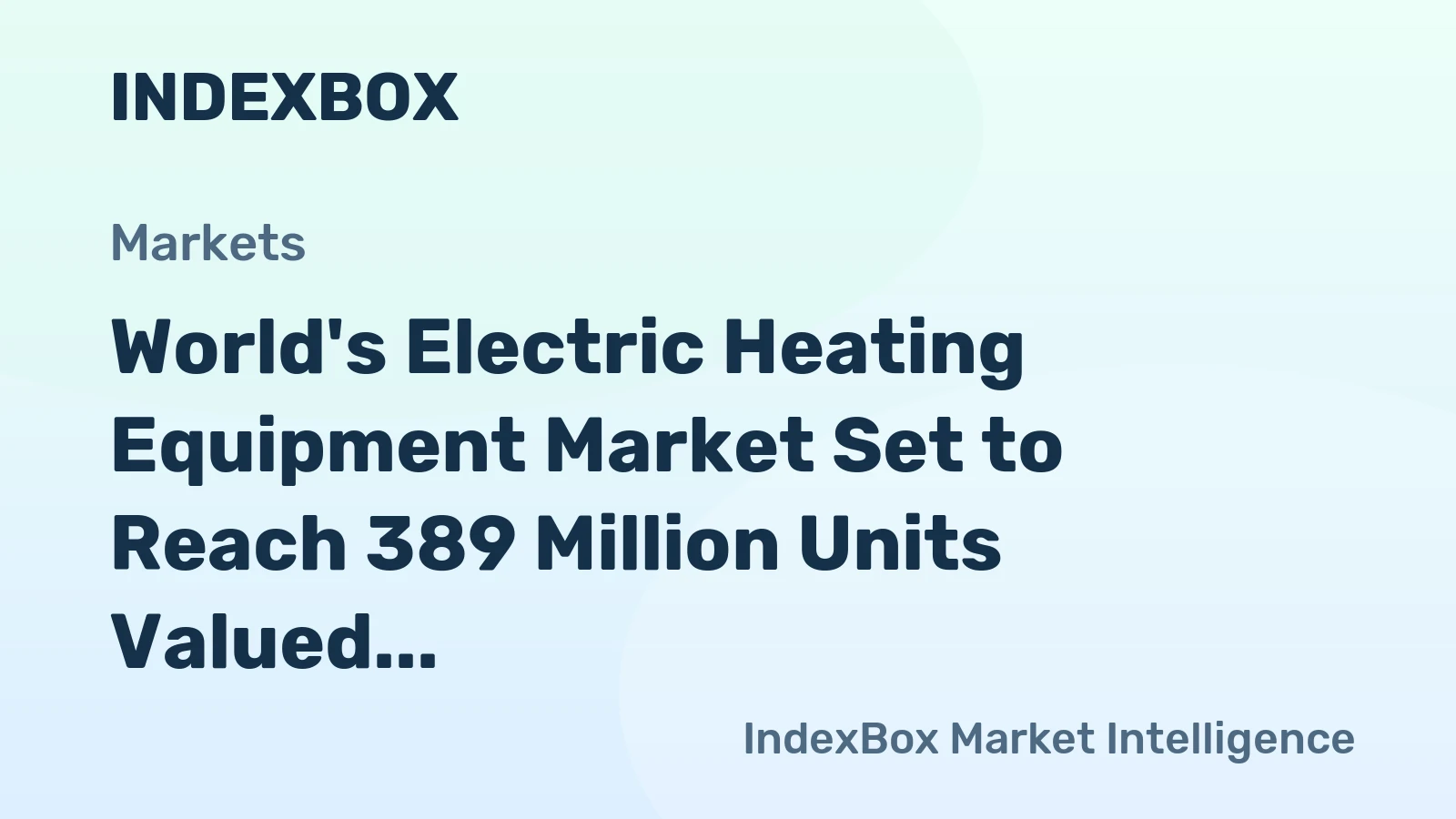 World's Electric Heating Equipment Market Set to Reach 389 Million Units Valued at $13.4 Billion by 2035