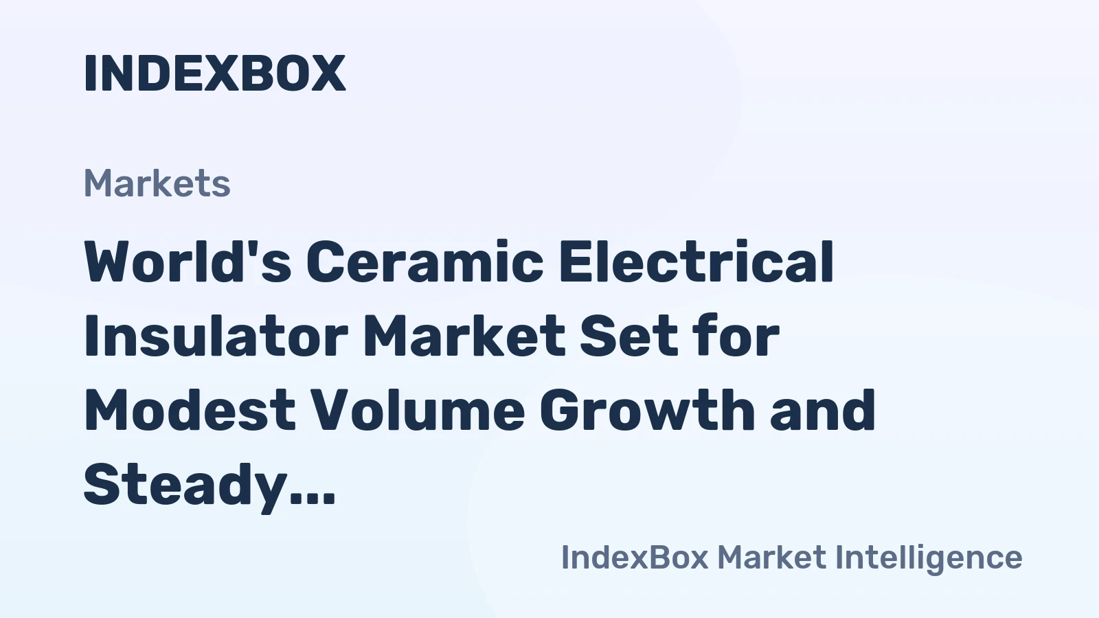 World's Ceramic Electrical Insulator Market Set for Modest Volume Growth and Steady Value Expansion