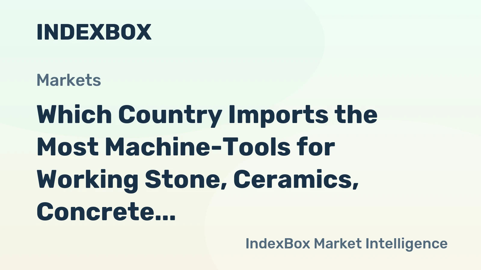 Which Country Imports the Most Machine-Tools for Working Stone, Ceramics, Concrete in the World?