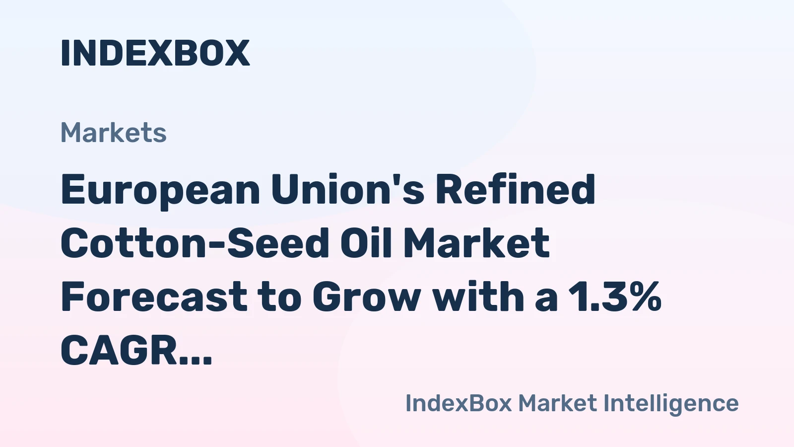 European Union's Refined Cotton-Seed Oil Market Forecast to Grow with a 1.3% CAGR in Value
