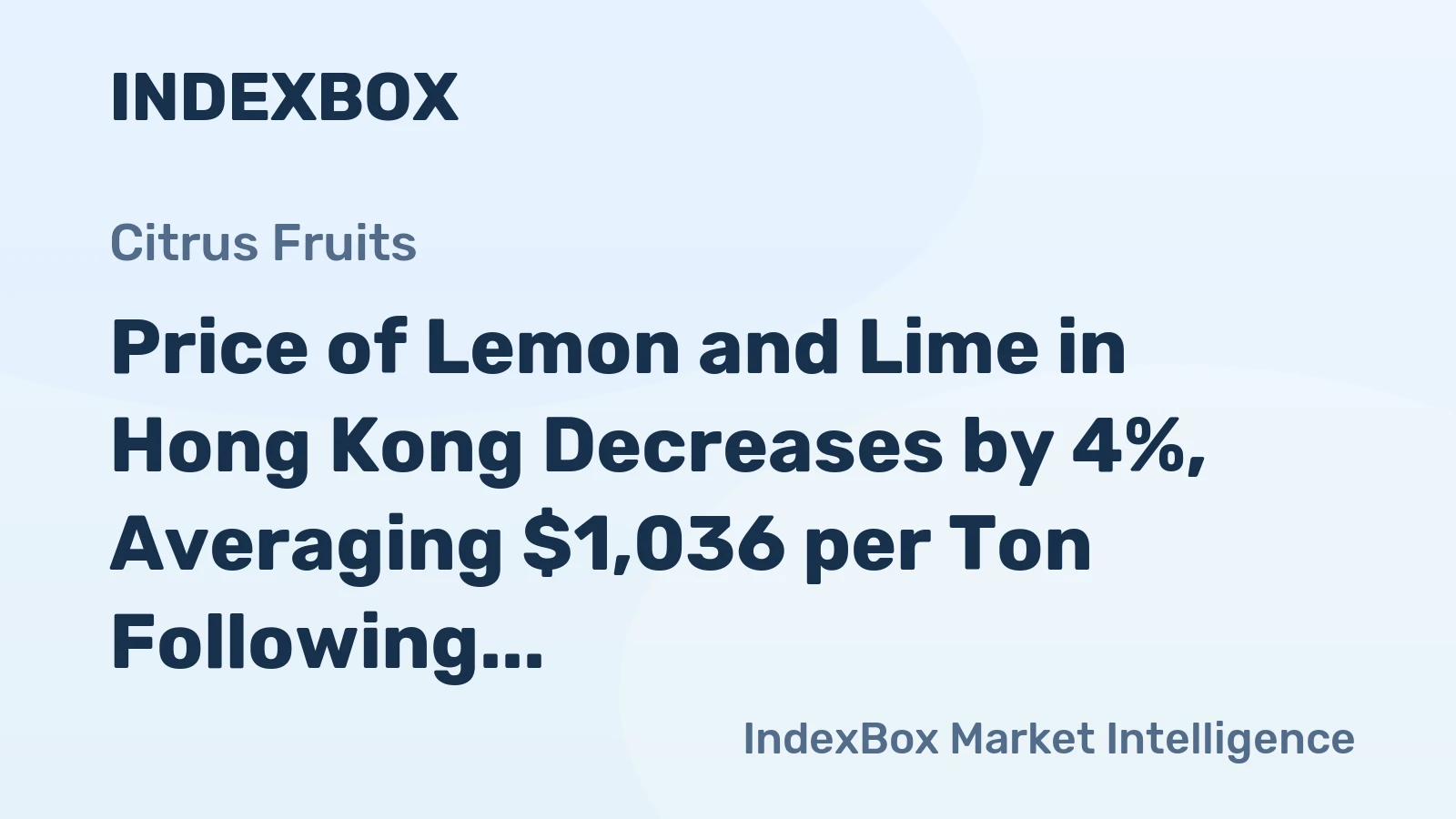 Price of Lemon and Lime in Hong Kong Decreases by 4%, Averaging $1,036 per Ton Following Five Consecutive Months of Decline