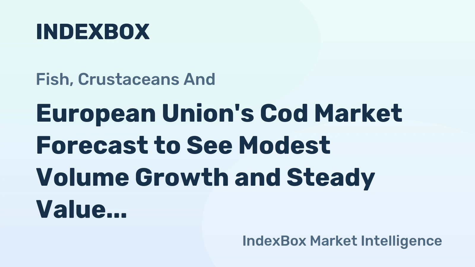 European Union's Cod Market Forecast to See Modest Volume Growth and Steady Value Increase
