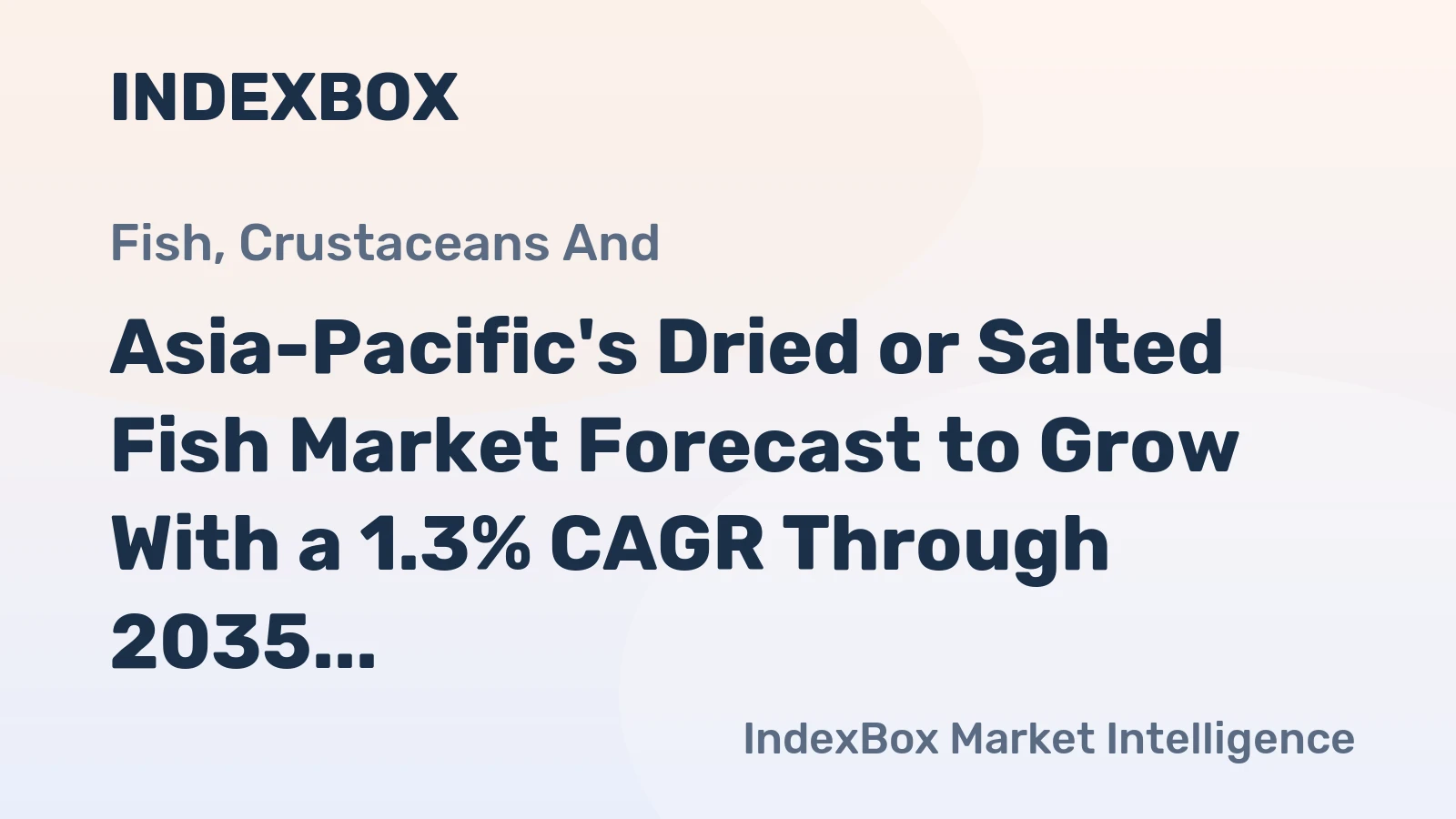 Asia-Pacific's Dried or Salted Fish Market Forecast to Grow With a 1.3% CAGR Through 2035