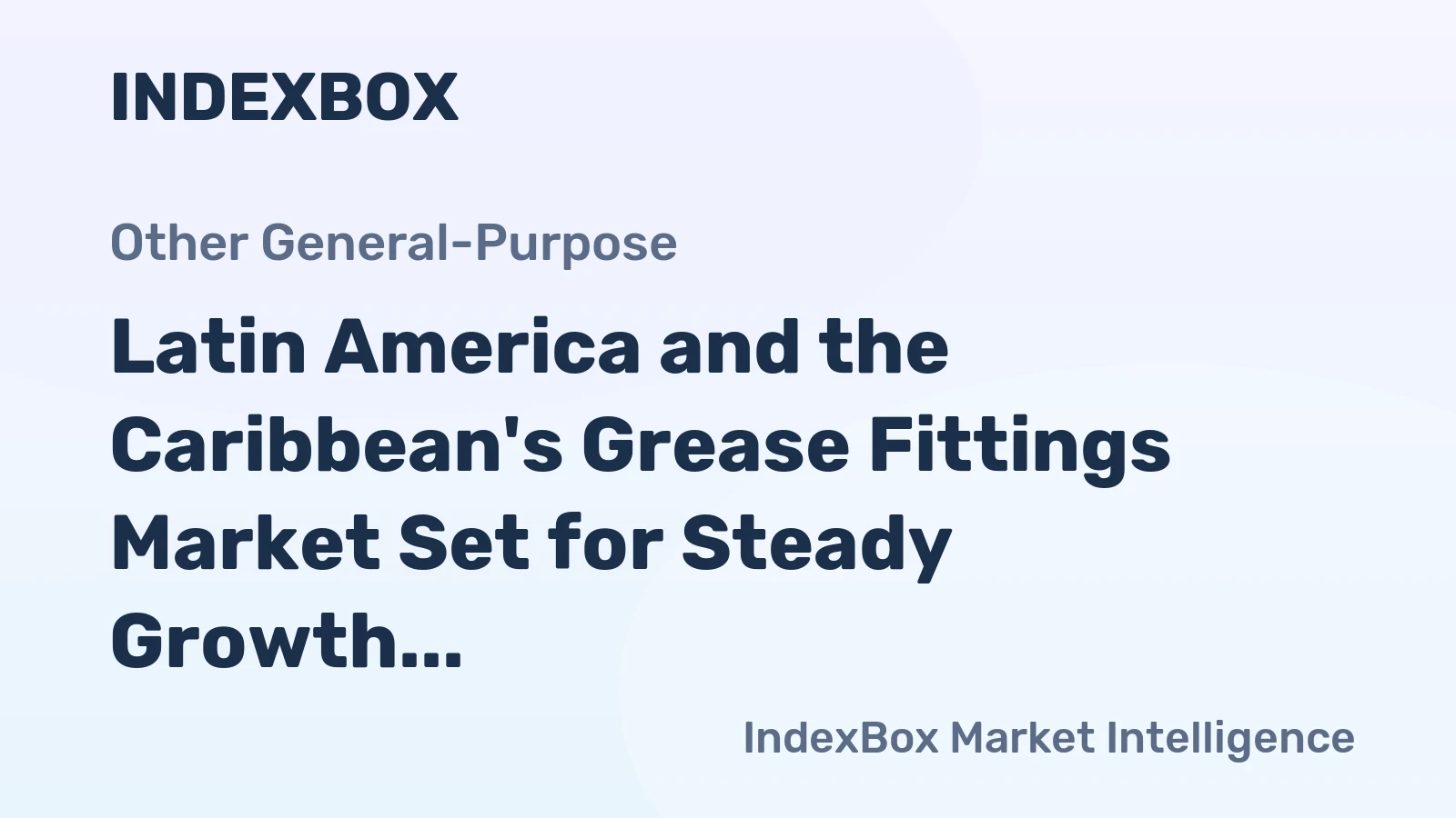 Latin America and the Caribbean's Grease Fittings Market Set for Steady Growth to 402 Million Units Valued at $8.5 Billion