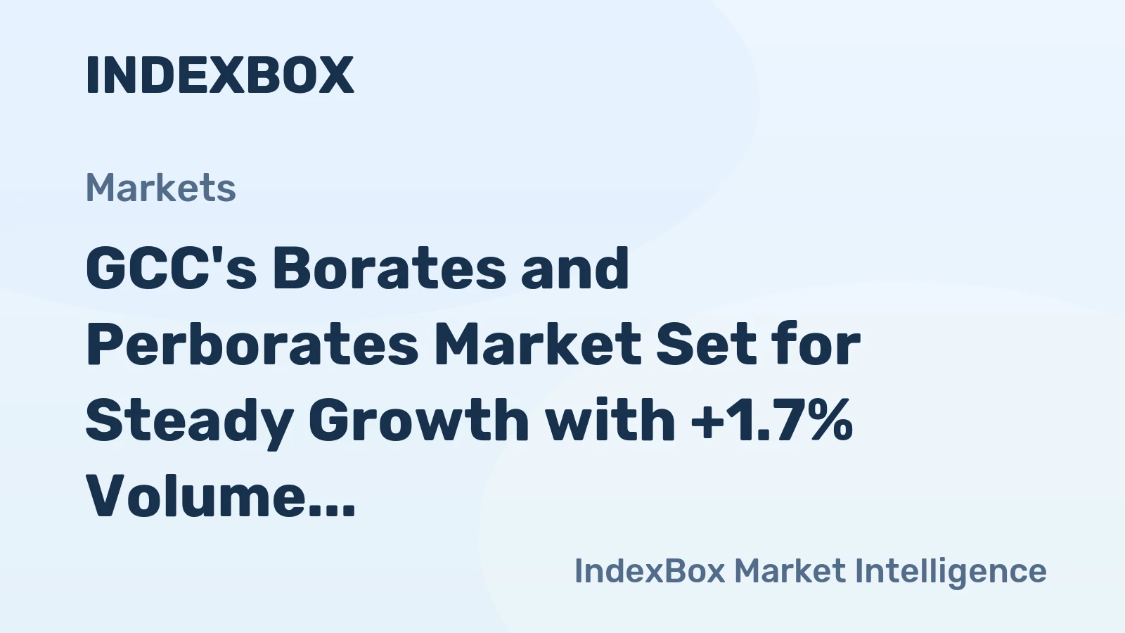 GCC's Borates and Perborates Market Set for Steady Growth with +1.7% Volume CAGR