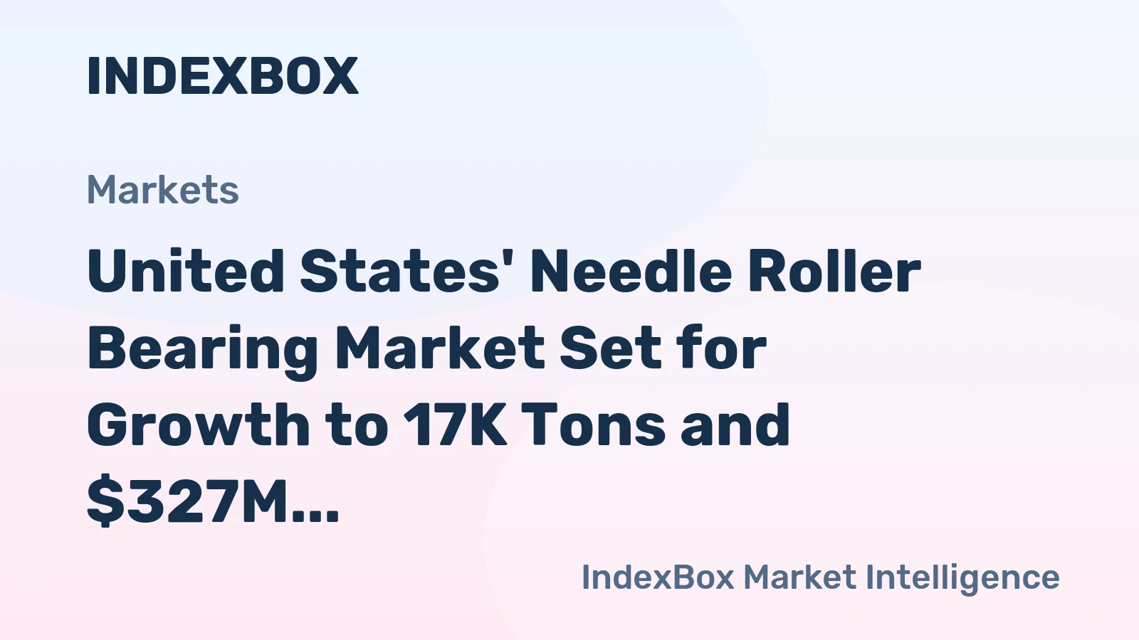 United States' Needle Roller Bearing Market Set for Growth to 17K Tons and $327M