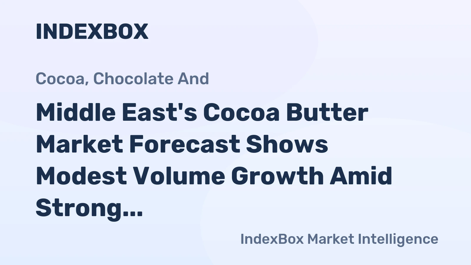 Middle East's Cocoa Butter Market Forecast Shows Modest Volume Growth Amid Strong Value Gains