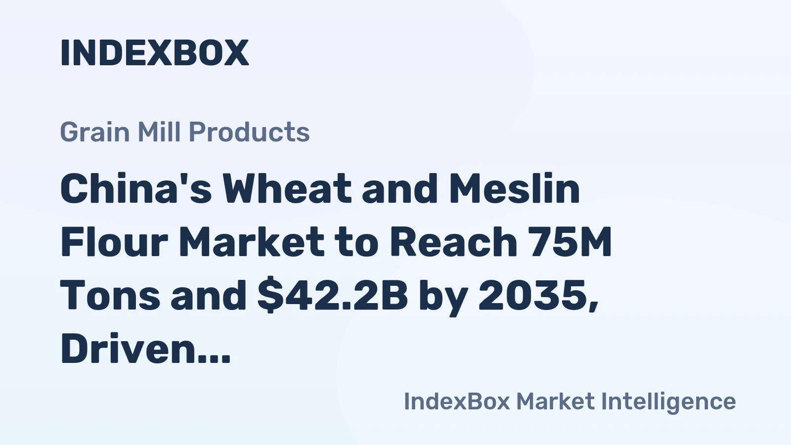 China's Wheat and Meslin Flour Market to Reach 75M Tons and $42.2B by 2035, Driven by Increasing Demand