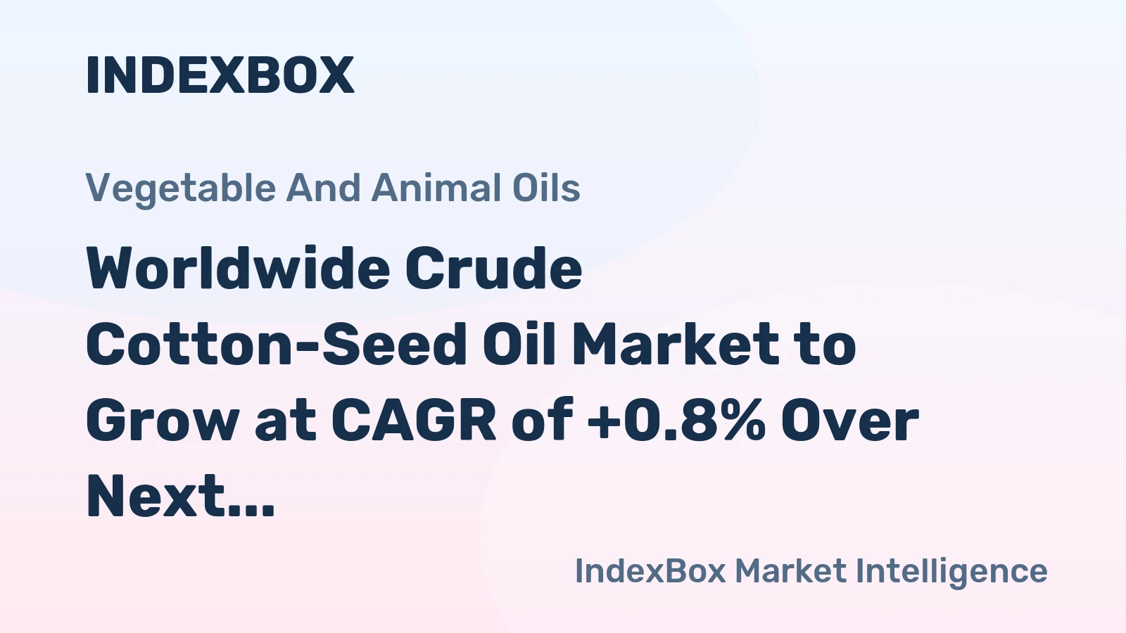 Worldwide Crude Cotton-Seed Oil Market to Grow at CAGR of +0.8% Over Next Decade