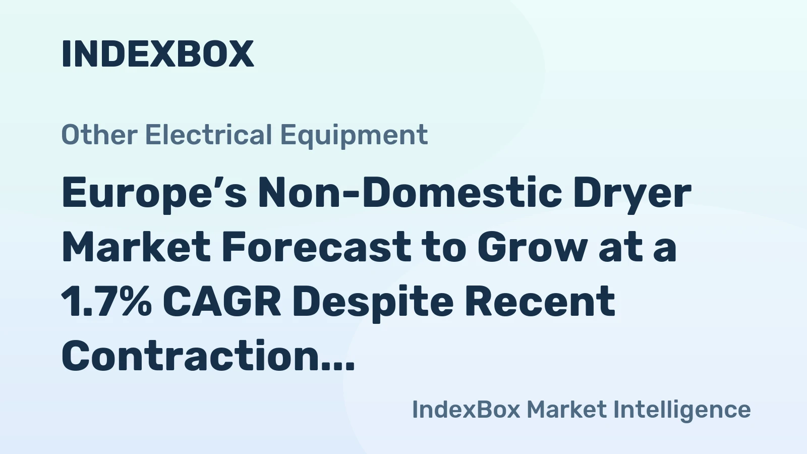 Europe’s Non-Domestic Dryer Market Forecast to Grow at a 1.7% CAGR Despite Recent Contraction