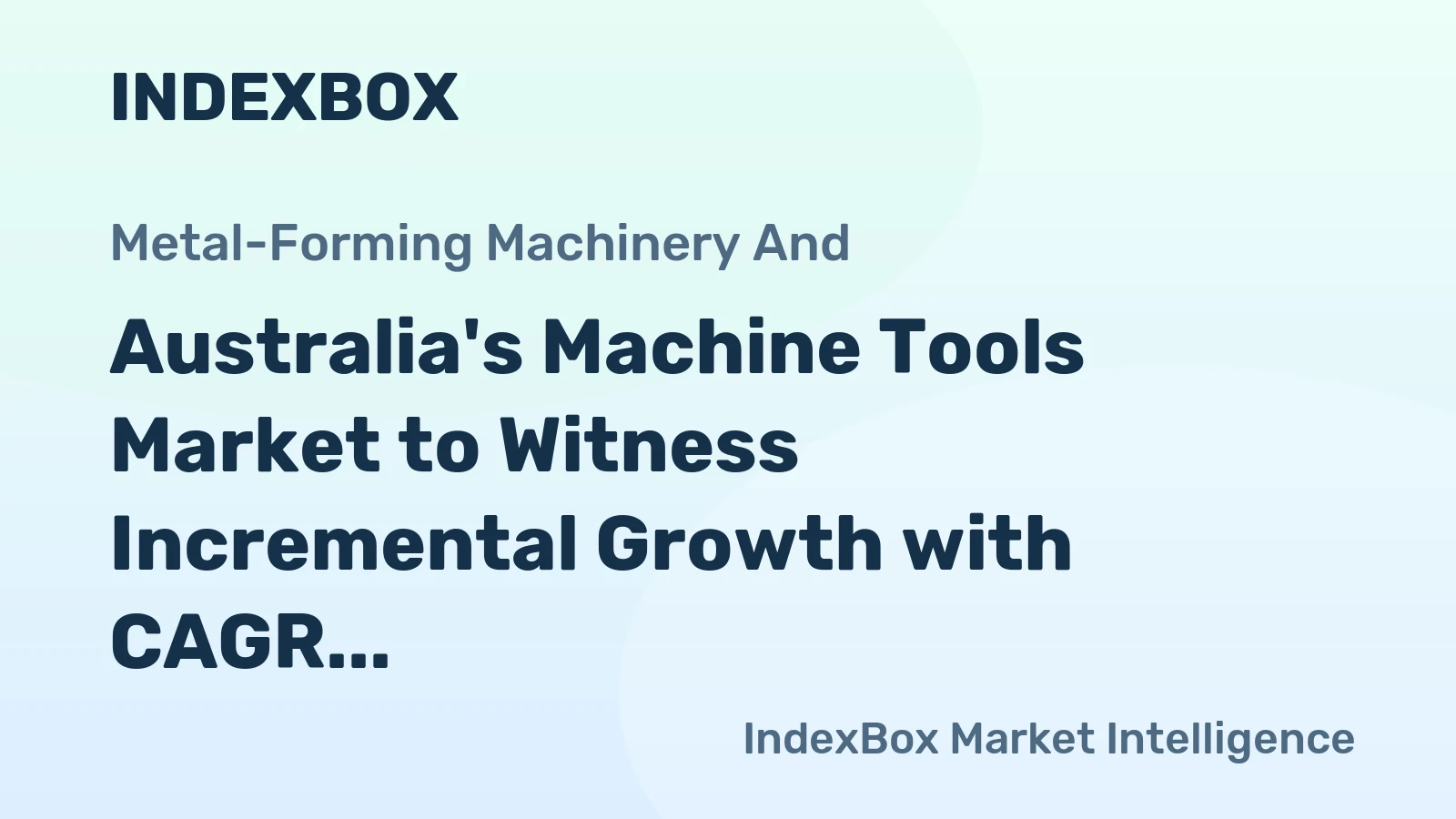 Australia's Machine Tools Market to Witness Incremental Growth with CAGR of +0.3% from 2024 to 2035