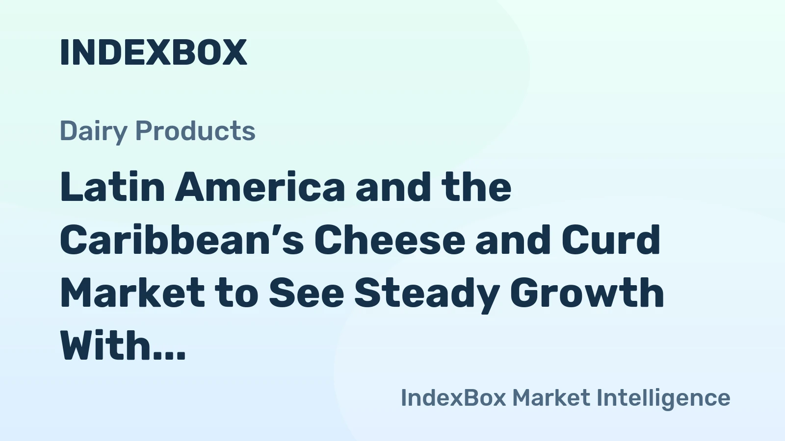 Latin America and the Caribbean’s Cheese and Curd Market to See Steady Growth With a +0.8% Volume CAGR Through 2035