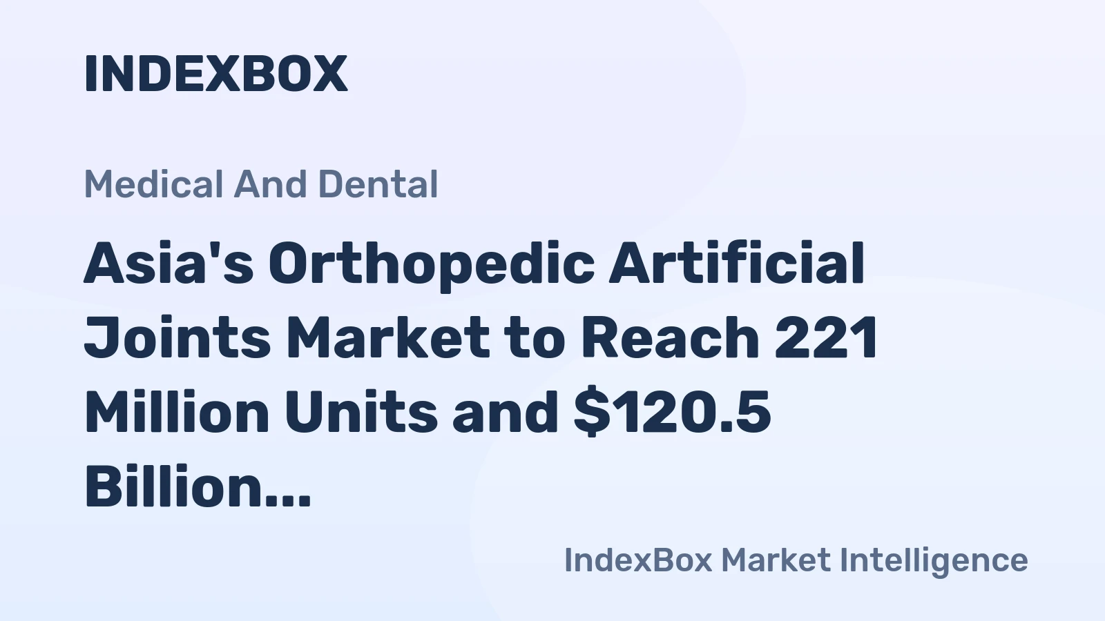 Asia's Orthopedic Artificial Joints Market to Reach 221 Million Units and $120.5 Billion