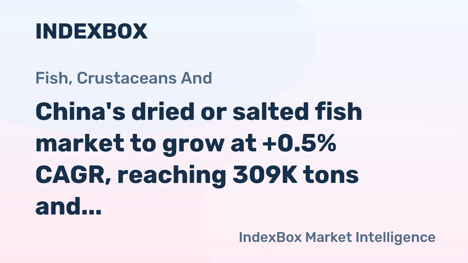China's dried or salted fish market to grow at +0.5% CAGR, reaching 309K tons and $2.2B by 2035