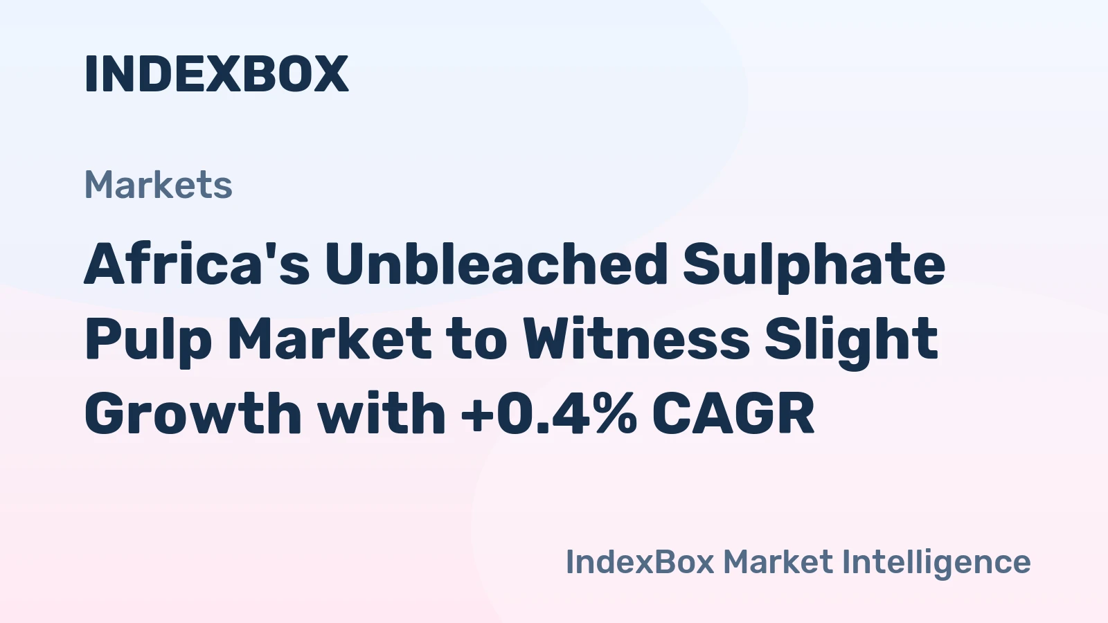 Africa's Unbleached Sulphate Pulp Market to Witness Slight Growth with +0.4% CAGR