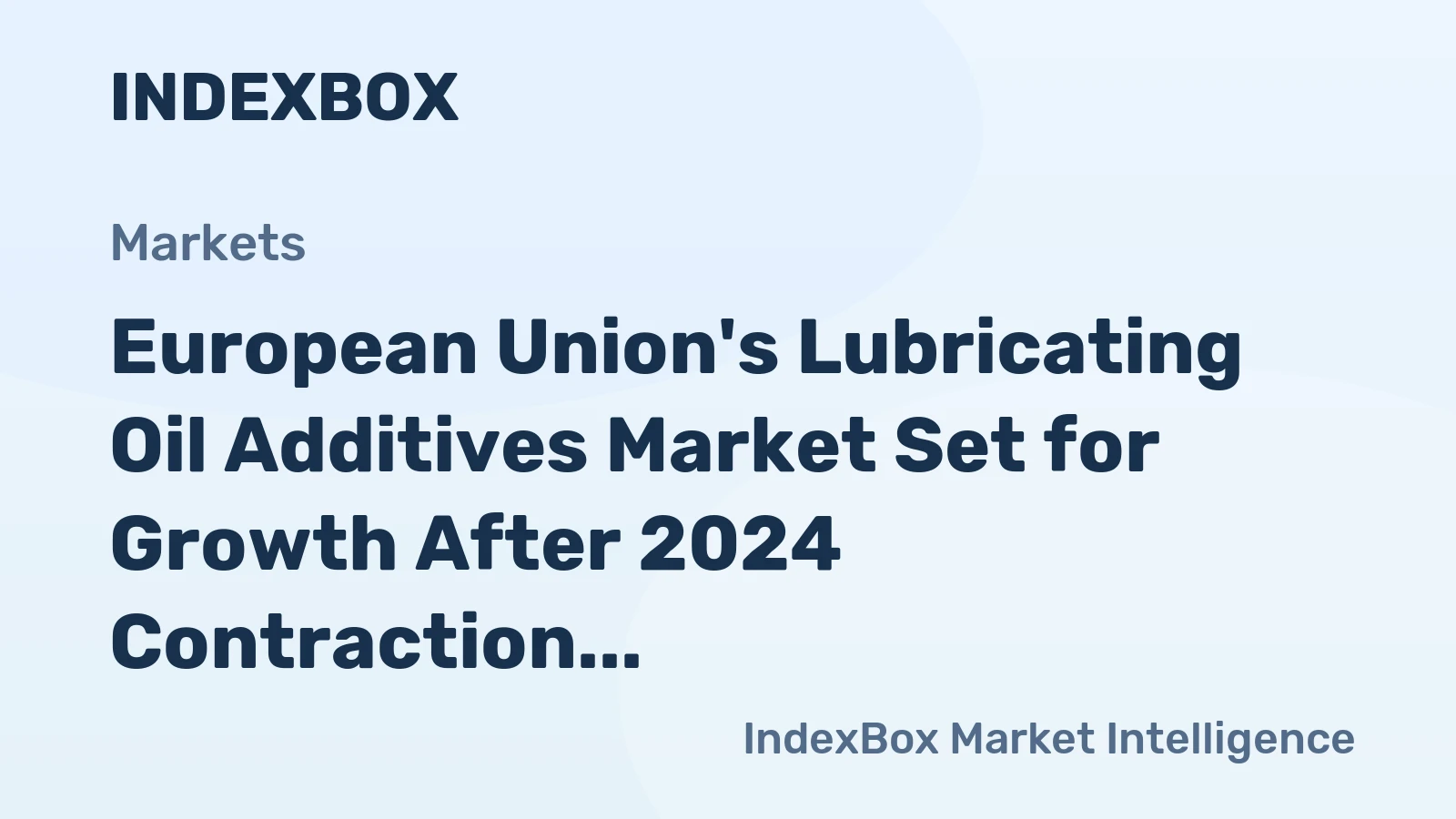 European Union's Lubricating Oil Additives Market Set for Growth After 2024 Contraction