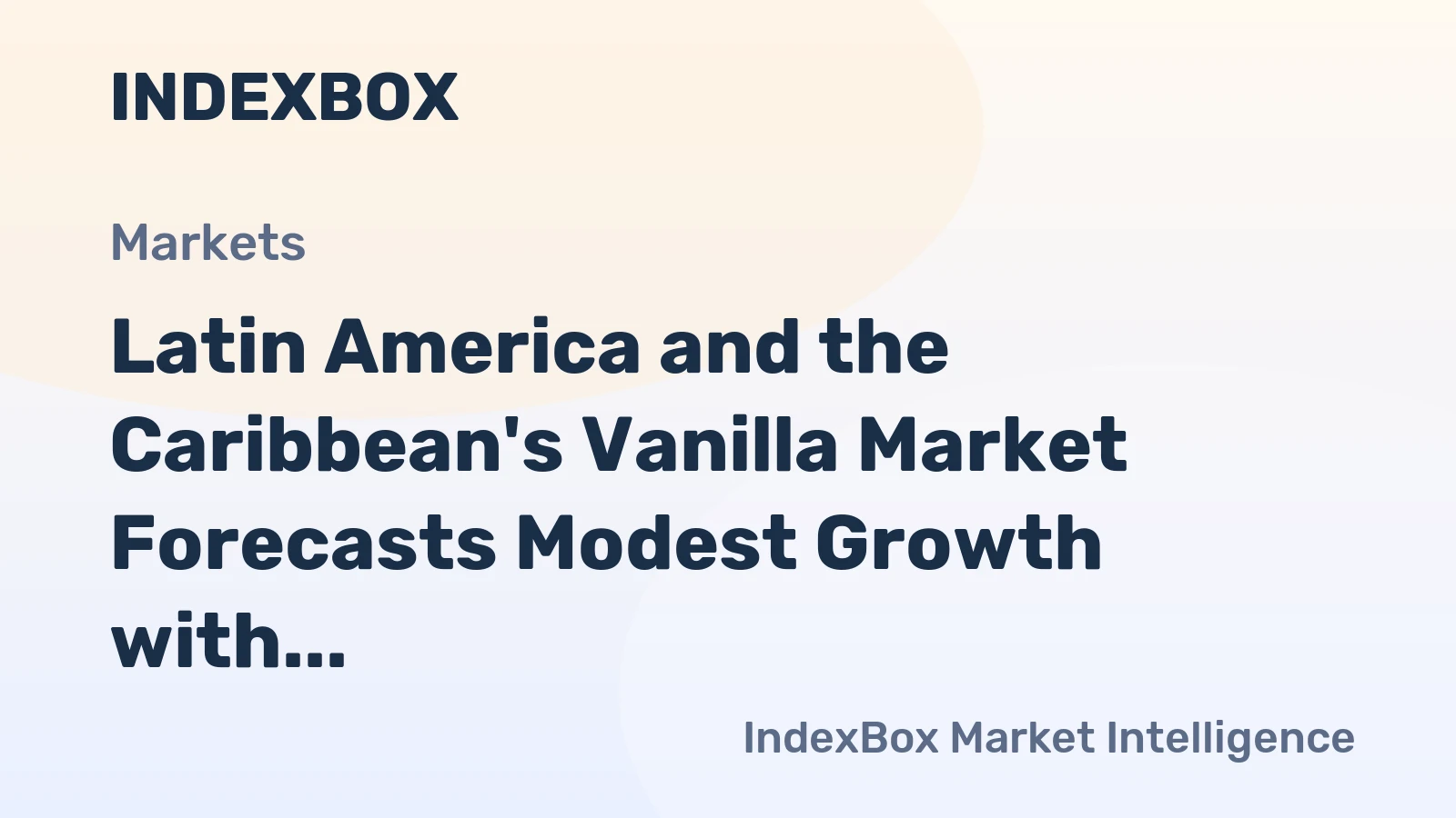 Latin America and the Caribbean's Vanilla Market Forecasts Modest Growth with a 1.0% CAGR in Value