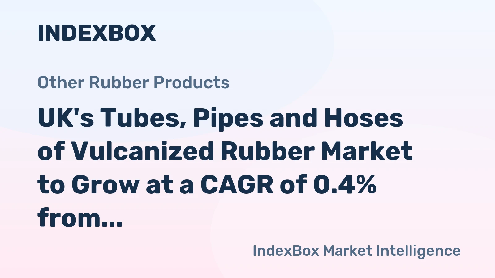UK's Tubes, Pipes and Hoses of Vulcanized Rubber Market to Grow at a CAGR of 0.4% from 2024 to 2035