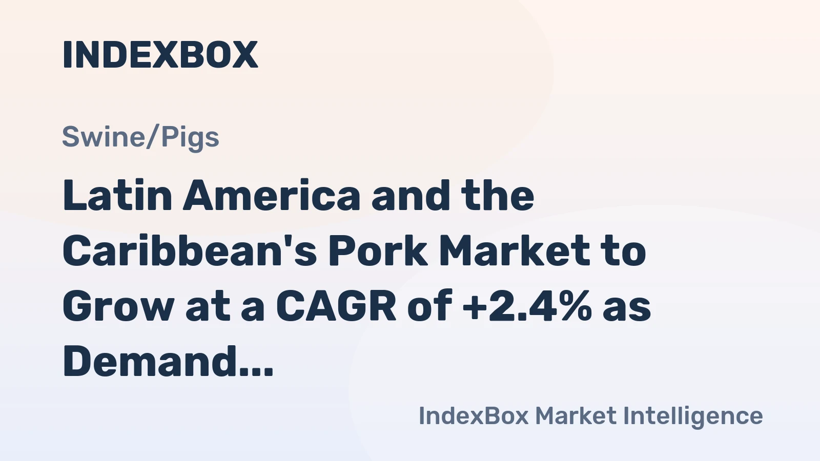 Latin America and the Caribbean's Pork Market to Grow at a CAGR of +2.4% as Demand Surges in the Region