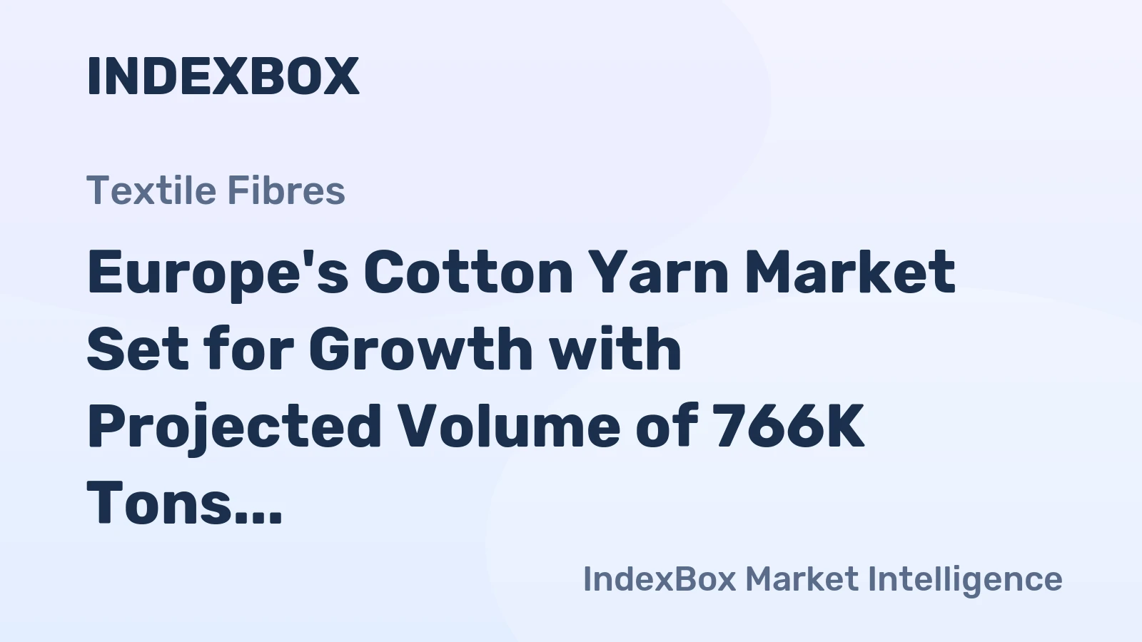 Europe's Cotton Yarn Market Set for Growth with Projected Volume of 766K Tons and Value of $3.8B by 2035