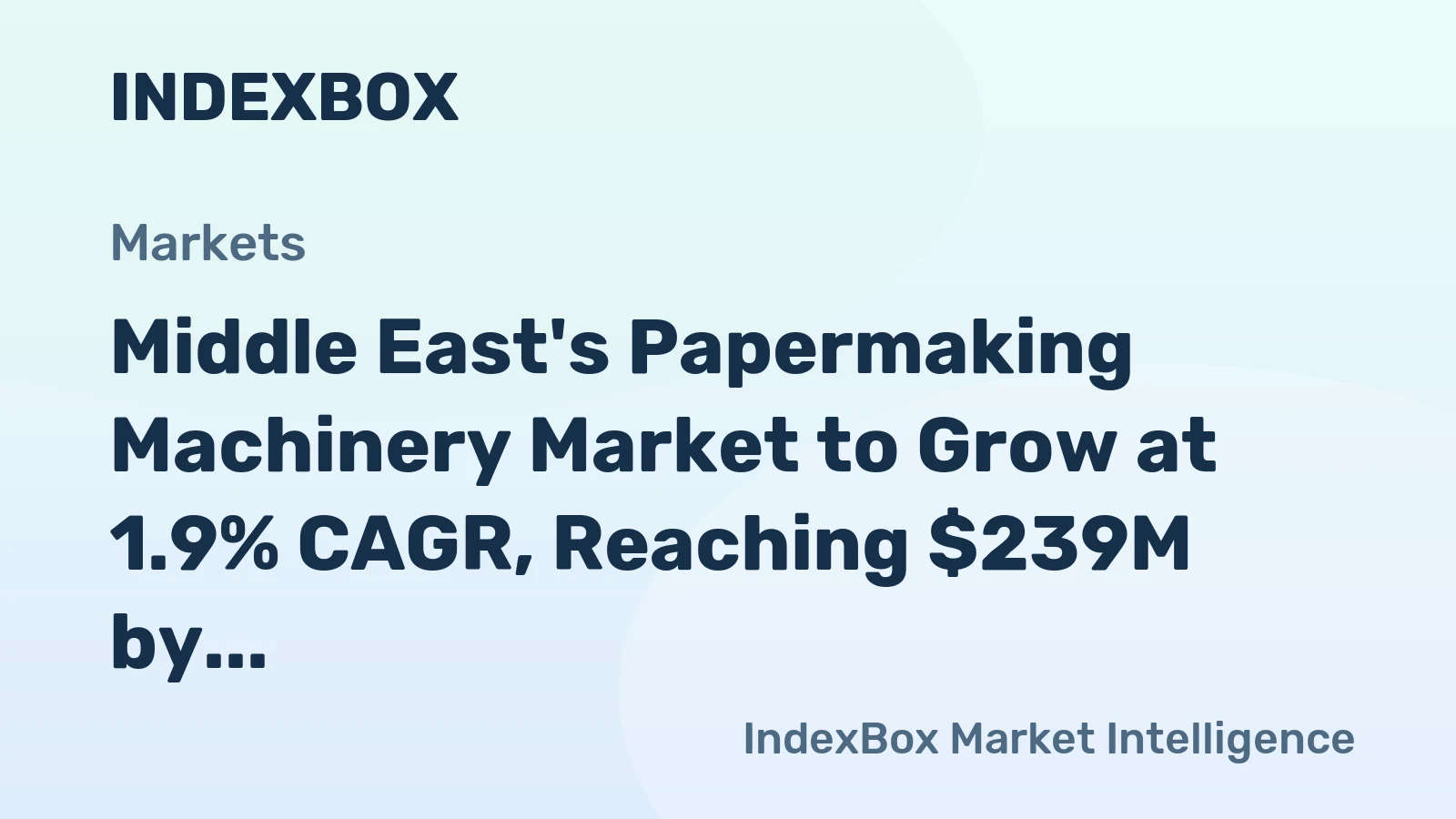 Middle East's Papermaking Machinery Market to Grow at 1.9% CAGR, Reaching $239M by 2035