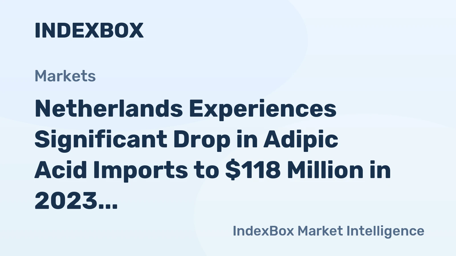 Netherlands Experiences Significant Drop in Adipic Acid Imports to $118 Million in 2023