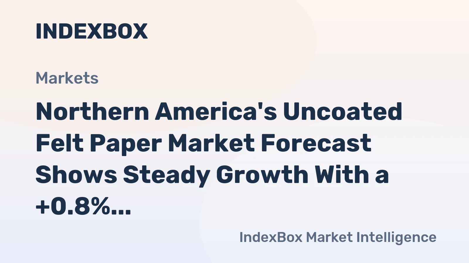 Northern America's Uncoated Felt Paper Market Forecast Shows Steady Growth With a +0.8% Volume CAGR