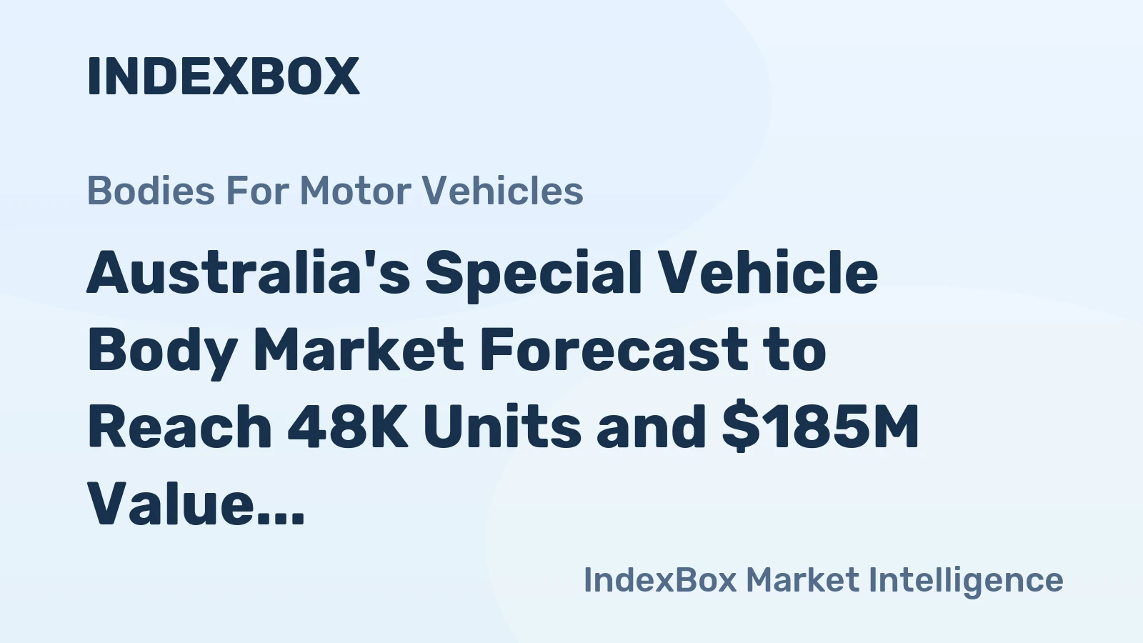 Australia's Special Vehicle Body Market Forecast to Reach 48K Units and $185M Value