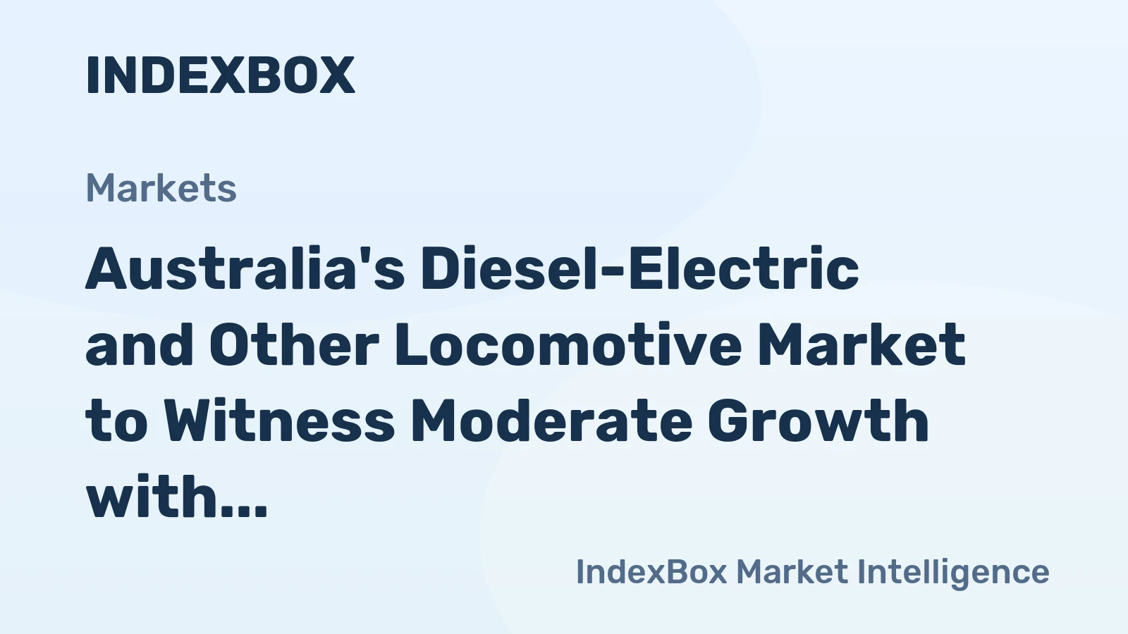 Australia's Diesel-Electric and Other Locomotive Market to Witness Moderate Growth with CAGR of +2.6%