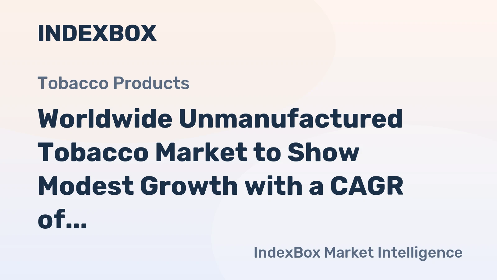 Worldwide Unmanufactured Tobacco Market to Show Modest Growth with a CAGR of +1.0% from 2024 to 2035