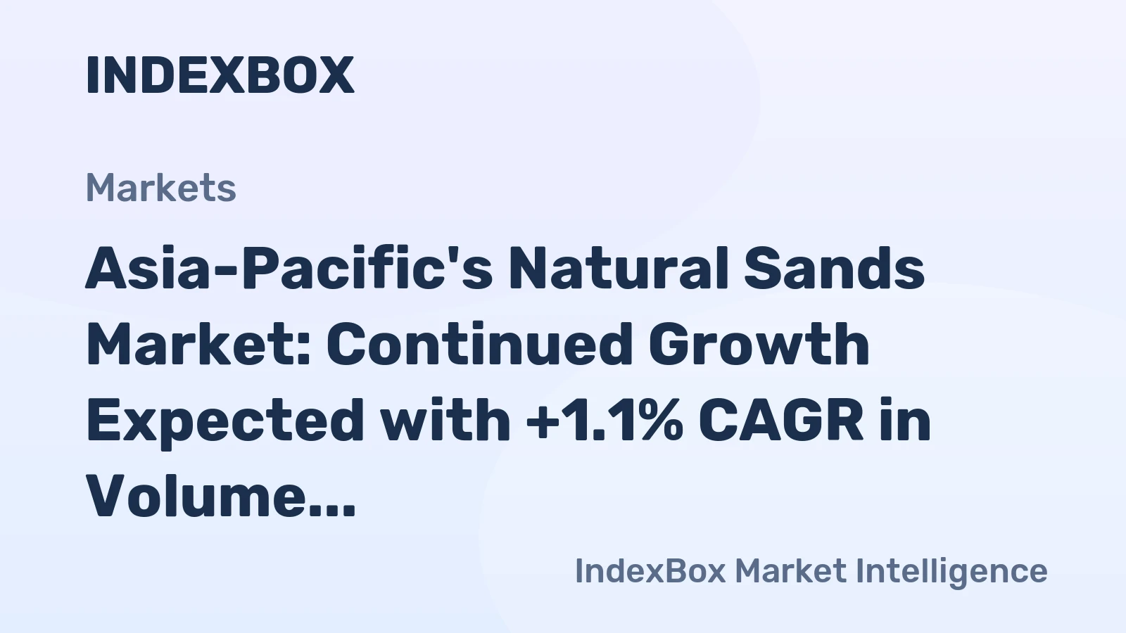Asia-Pacific's Natural Sands Market: Continued Growth Expected with +1.1% CAGR in Volume