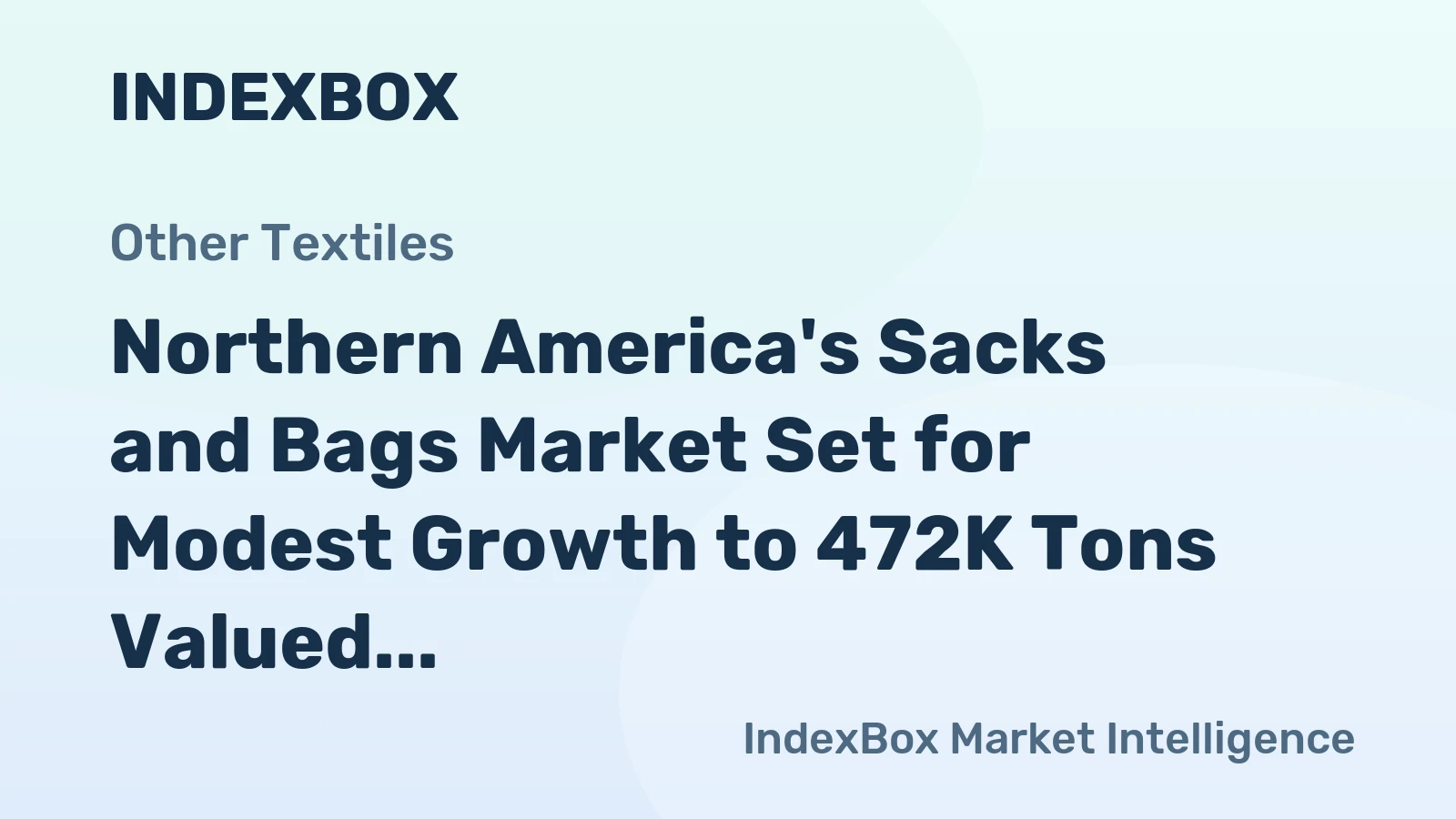 Northern America's Sacks and Bags Market Set for Modest Growth to 472K Tons Valued at $1.7 Billion