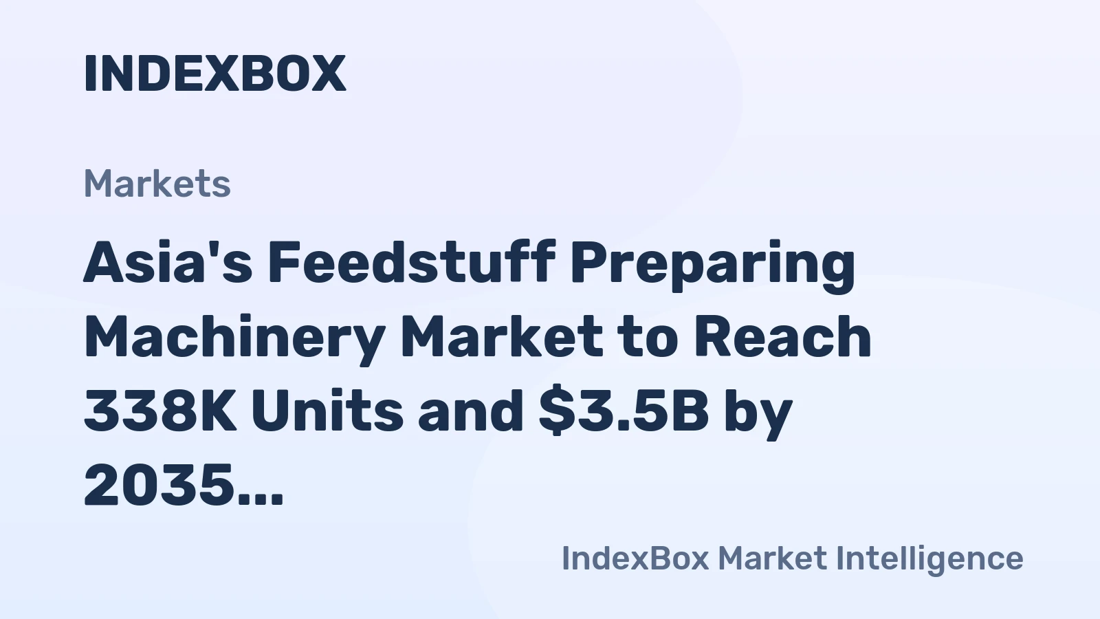 Asia's Feedstuff Preparing Machinery Market to Reach 338K Units and $3.5B by 2035