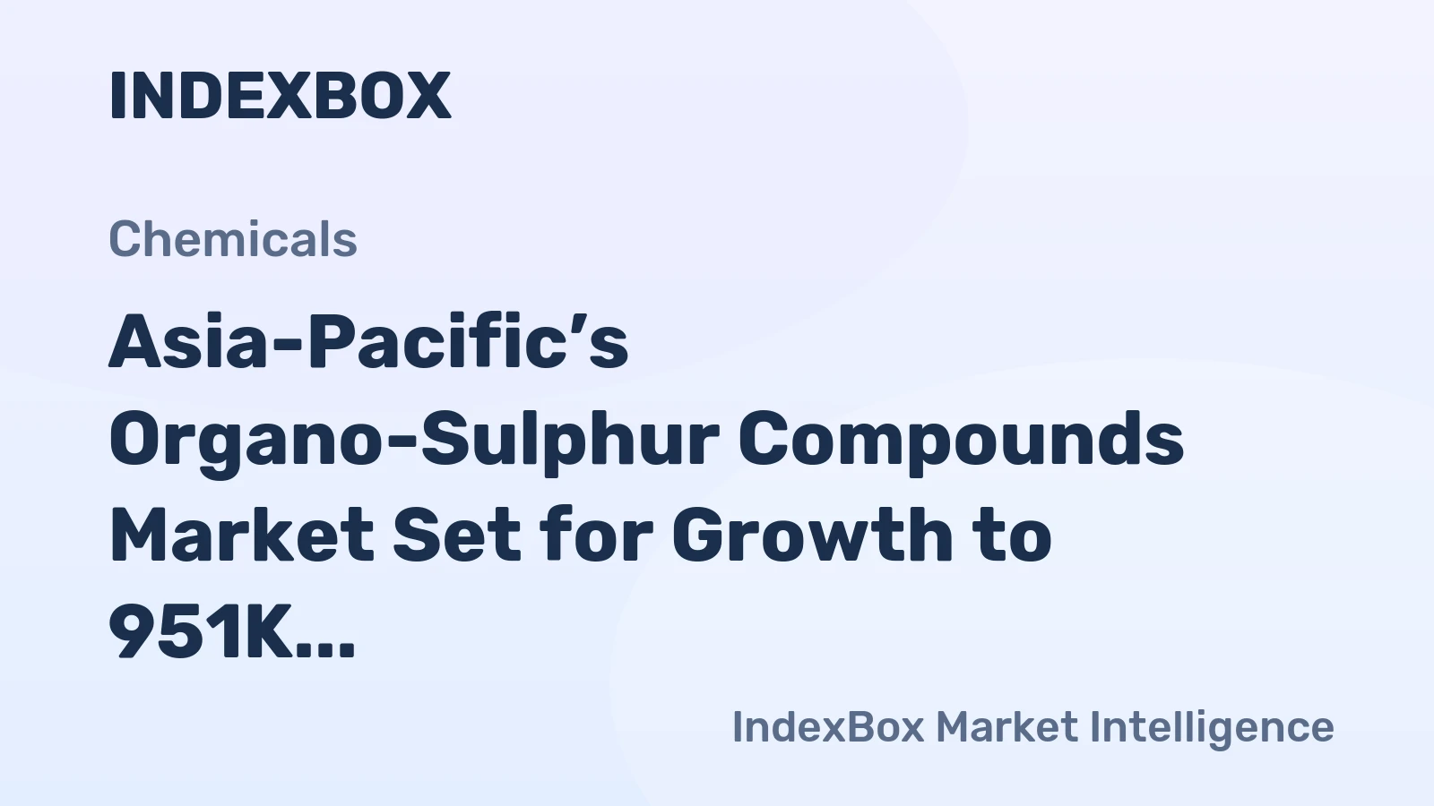 Asia-Pacific’s Organo-Sulphur Compounds Market Set for Growth to 951K Tons and $5.8B