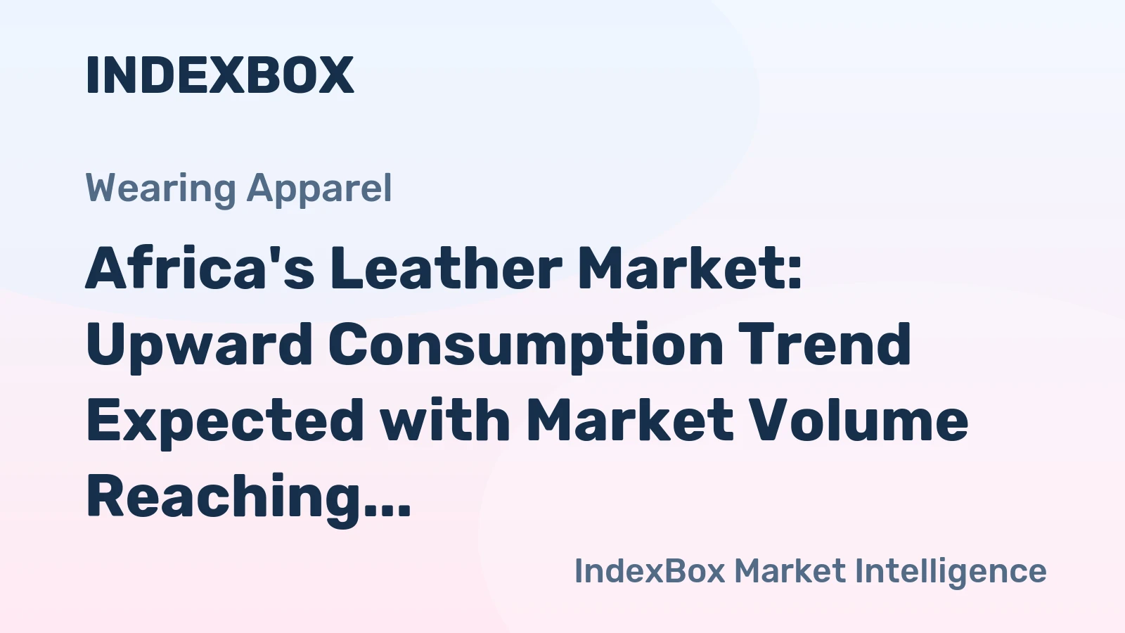 Africa's Leather Market: Upward Consumption Trend Expected with Market Volume Reaching 325M Square Meters and Value Reaching $2.8B by 2035