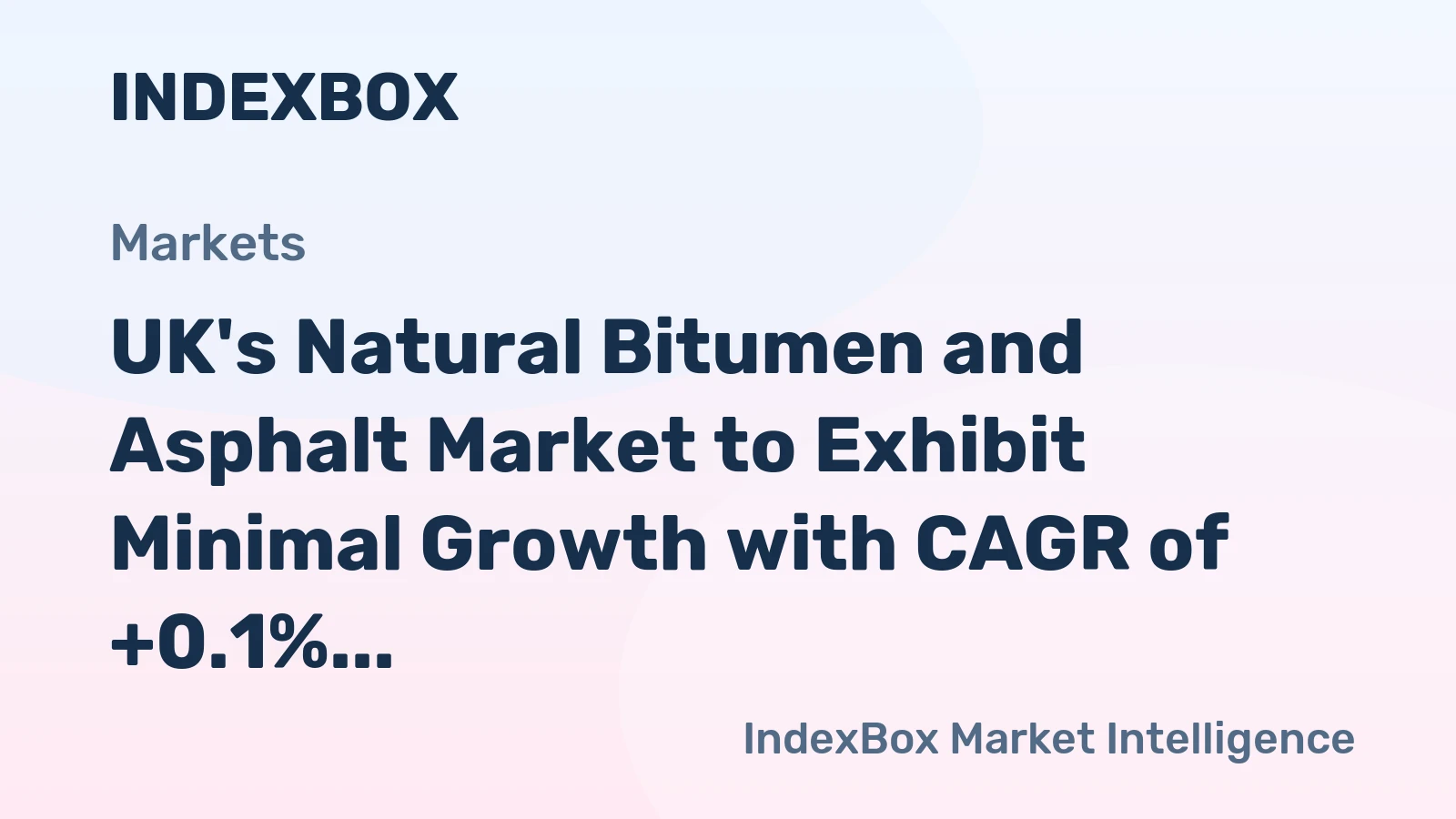 UK's Natural Bitumen and Asphalt Market to Exhibit Minimal Growth with CAGR of +0.1% by 2035
