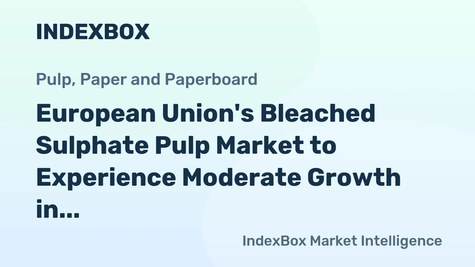 European Union's Bleached Sulphate Pulp Market to Experience Moderate Growth in Value over Next Decade