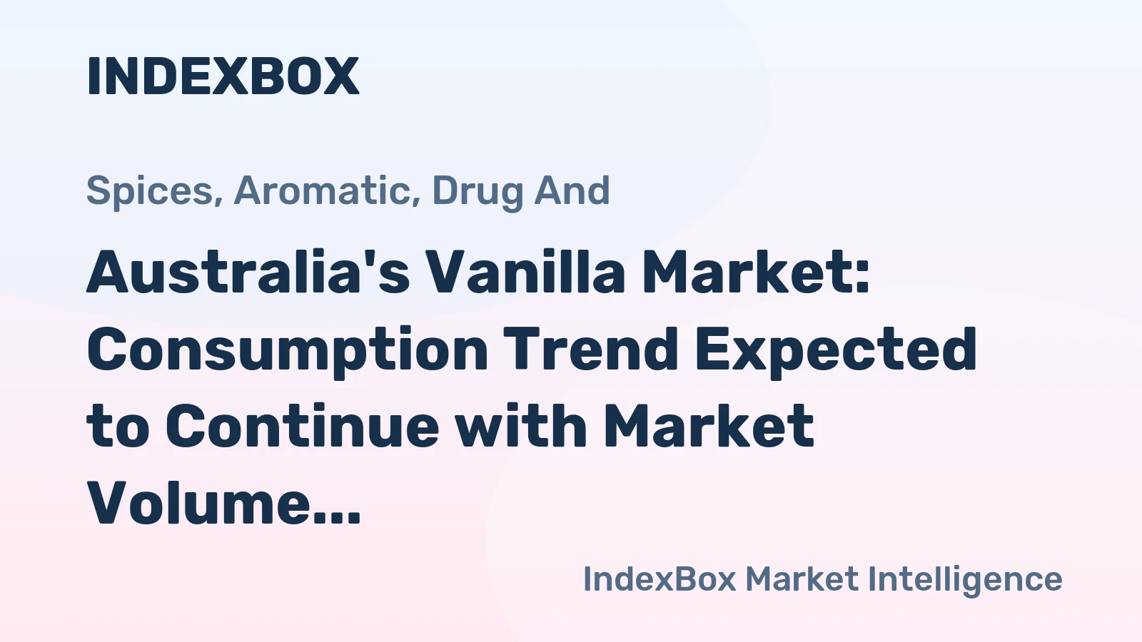 Australia's Vanilla Market: Consumption Trend Expected to Continue with Market Volume Reaching 74 Tons and Value Reaching $4.5M by 2035