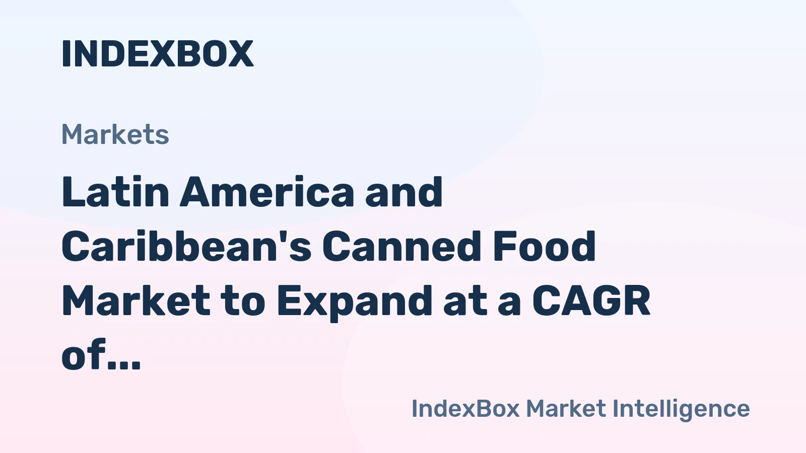 Latin America and Caribbean's Canned Food Market to Expand at a CAGR of +1.1% over the Next Decade