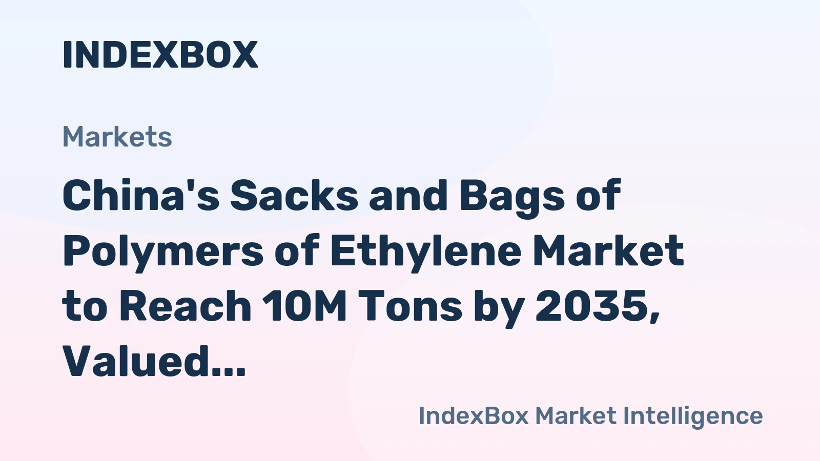 China's Sacks and Bags of Polymers of Ethylene Market to Reach 10M Tons by 2035, Valued at $29.4B